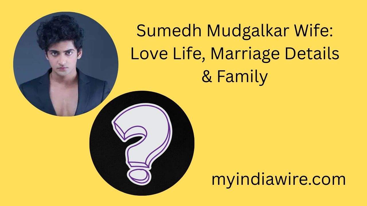 Sumedh Mudgalkar Wife: Love Life, Marriage Details & Family - My India Wire